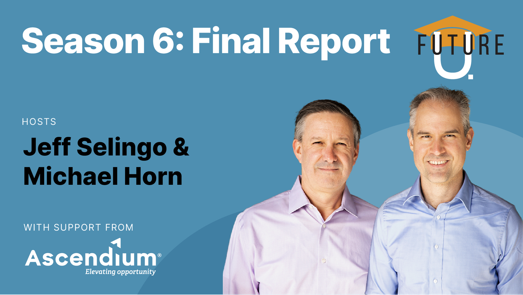 Season 6: Final Report - Future U Podcast